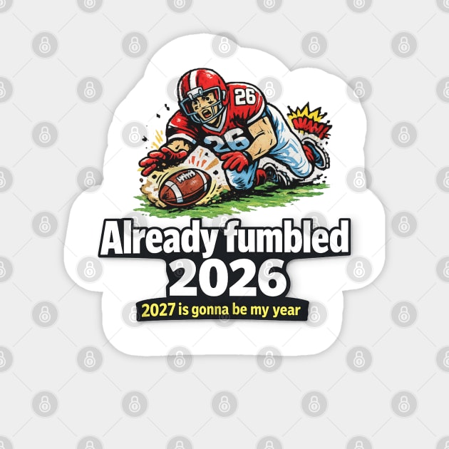 Already Fumbled 2026 – 2027 Is Gonna Be My Year Meme Design - Already ...