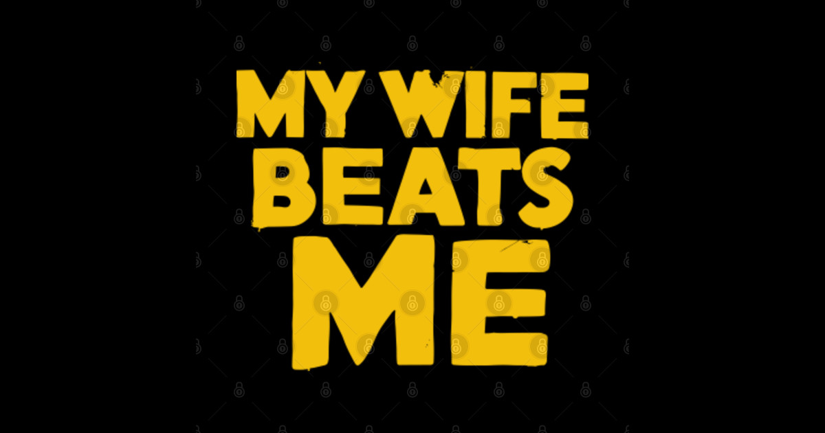 My Wife Beats Me funny Men husband joke for father's - My Wife Beats Me ...