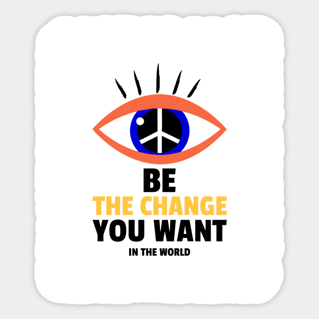 BE THE CHANGE - Be The Change - Sticker | TeePublic