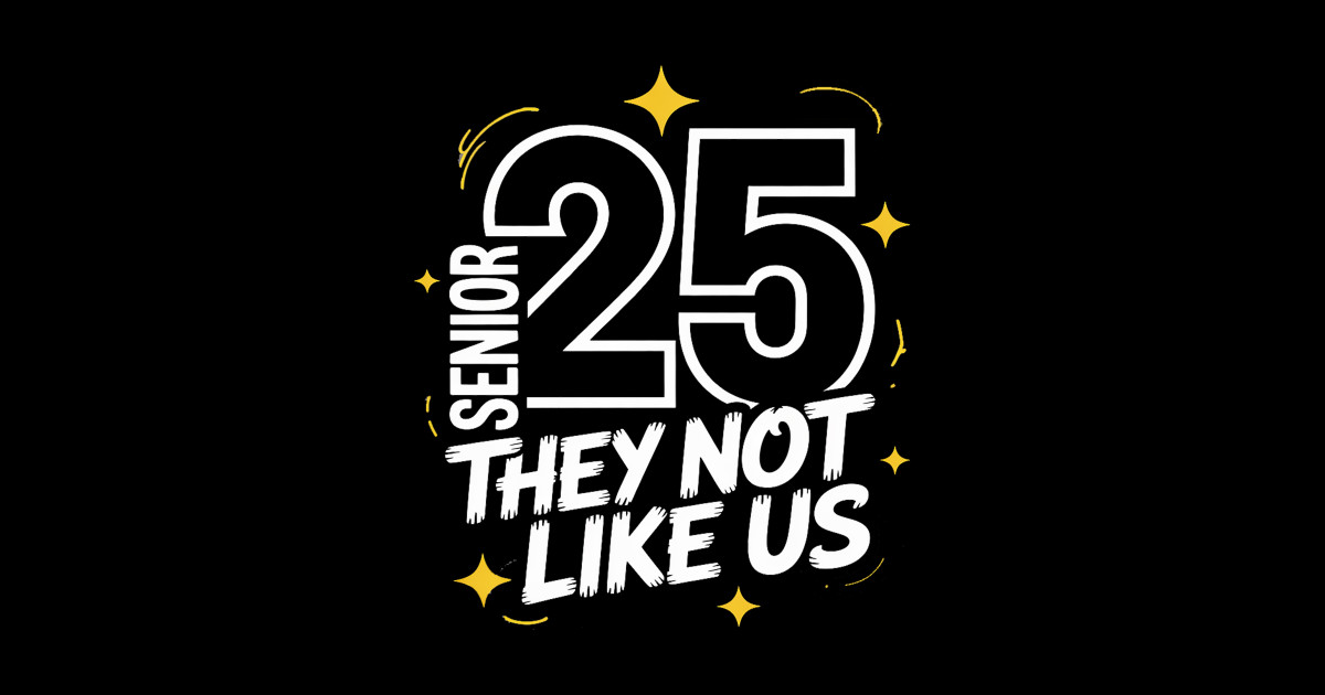 Senior 25 They Not Like Us Class Of 2025 Graduation - Senior 25 They ...