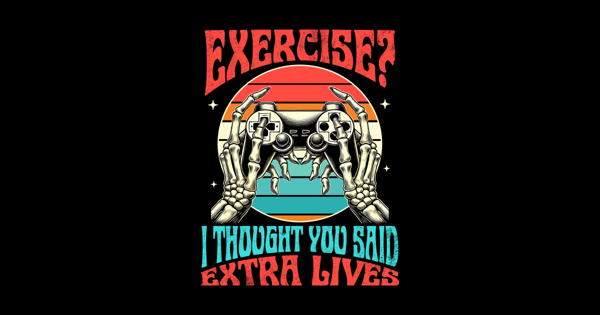 Gaming Lover Gamer Exercise I Thought You Said Extra Lives - Gaming ...