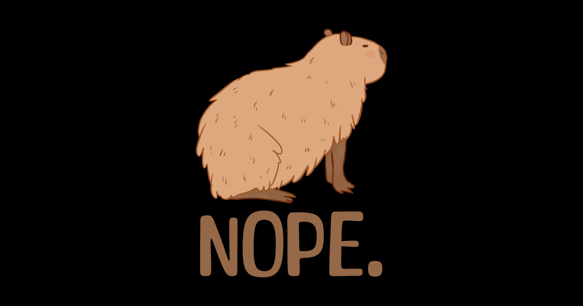 Cute sad capybara - nope - Capybara Art - Posters and Art Prints ...