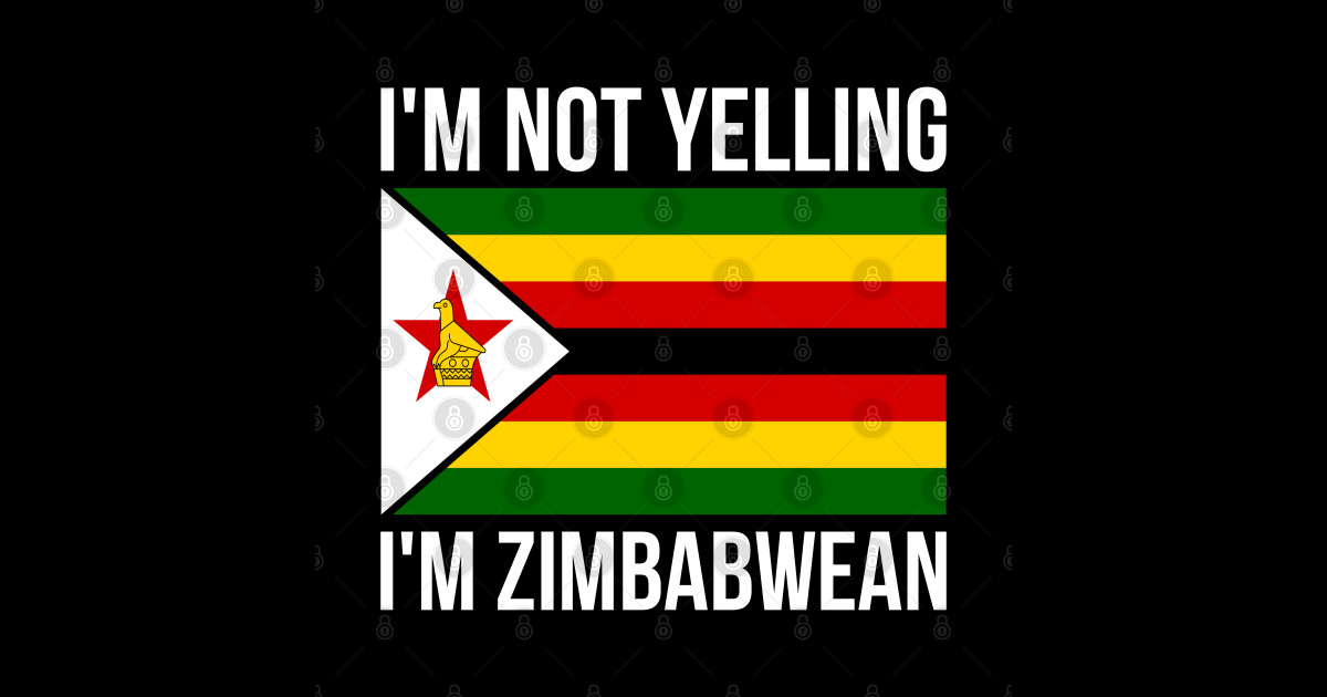 I'm Not Yelling I'm Zimbabwean Funny Zimbabwean Pride - Zimbabwean ...