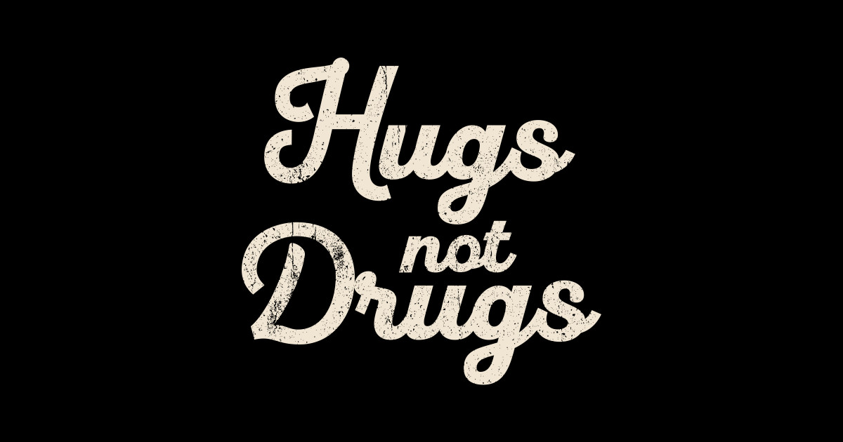 Hugs Not Drugs - Anti Drugs - Hugs Not Drugs - Sticker | TeePublic