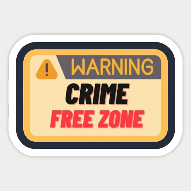 Warning: Free Crime Zone - Warning Notice - Sticker | TeePublic
