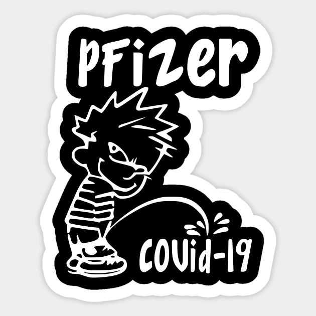 PFIZER PEES ON COVID 19 - Vaccine - Sticker | TeePublic