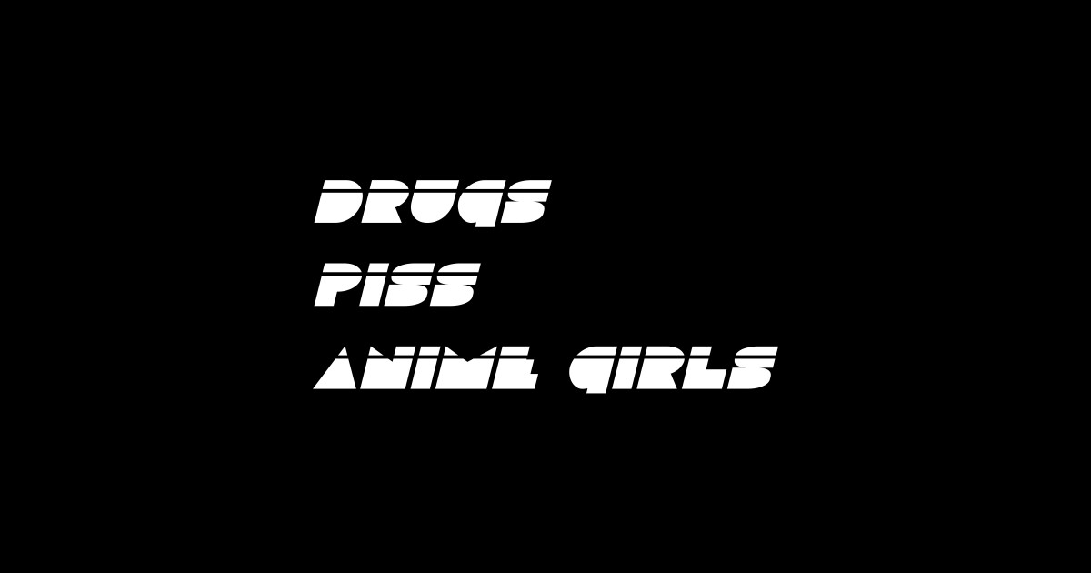DRUGS PISS ANIME GIRLS - Drugs Piss Anime Girls - Sticker | TeePublic