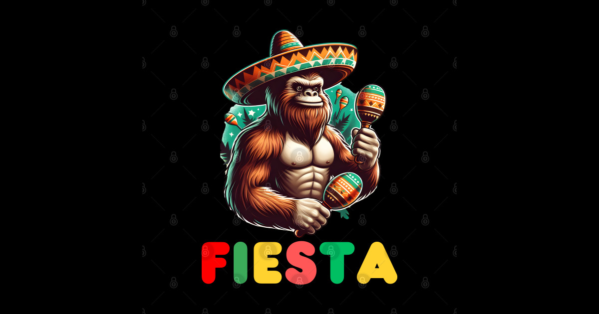 Fiesta Bigfoot Cinco De Mayo Mexican Party Cinco De Mayo Bigfoot