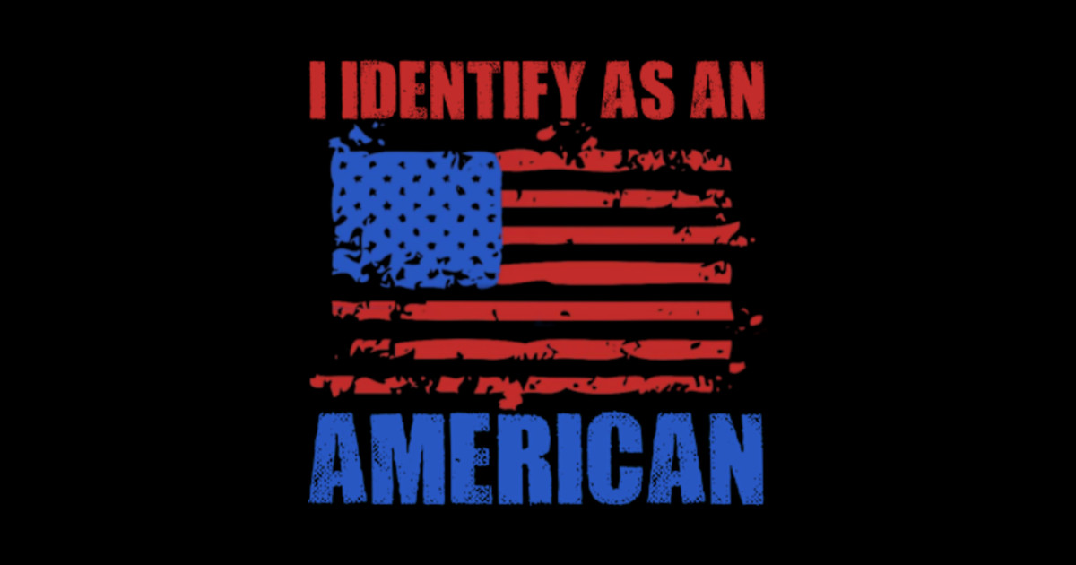 I IDENTIFY AS AN AMERICAN - I Identify As An American - Sticker | TeePublic