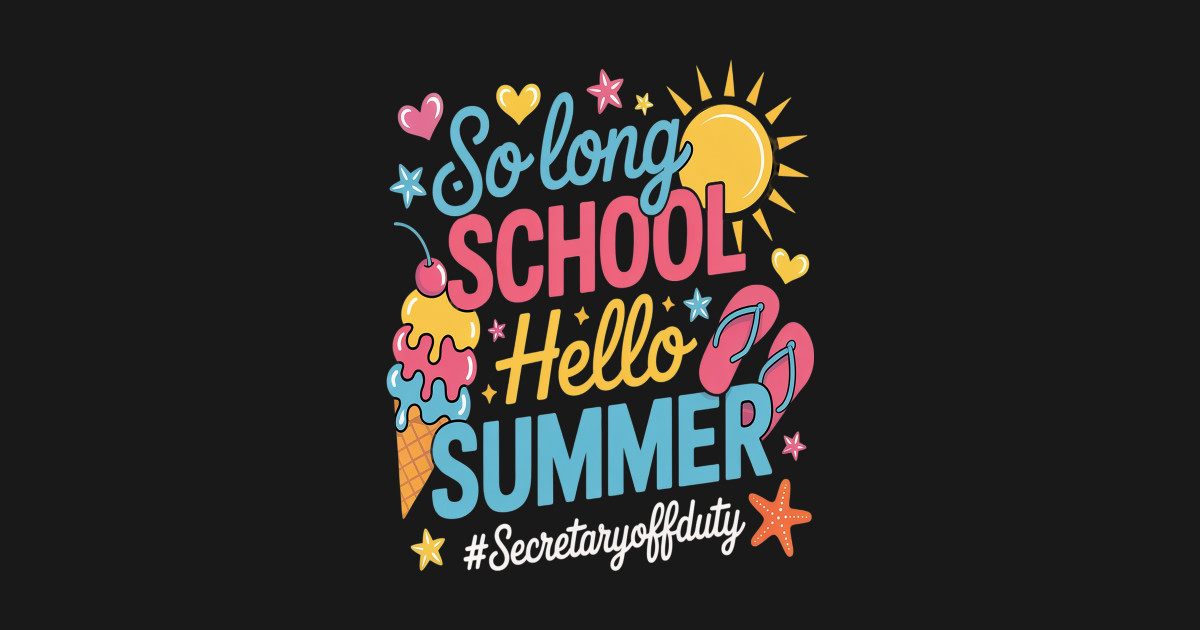 So Long School Hello Summer Secretary Off Duty End Of Year - So Long ...