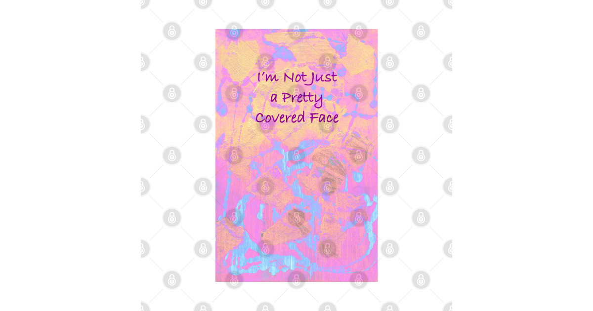 Im Not Just a Pretty Covered Face - Humor - T-Shirt | TeePublic