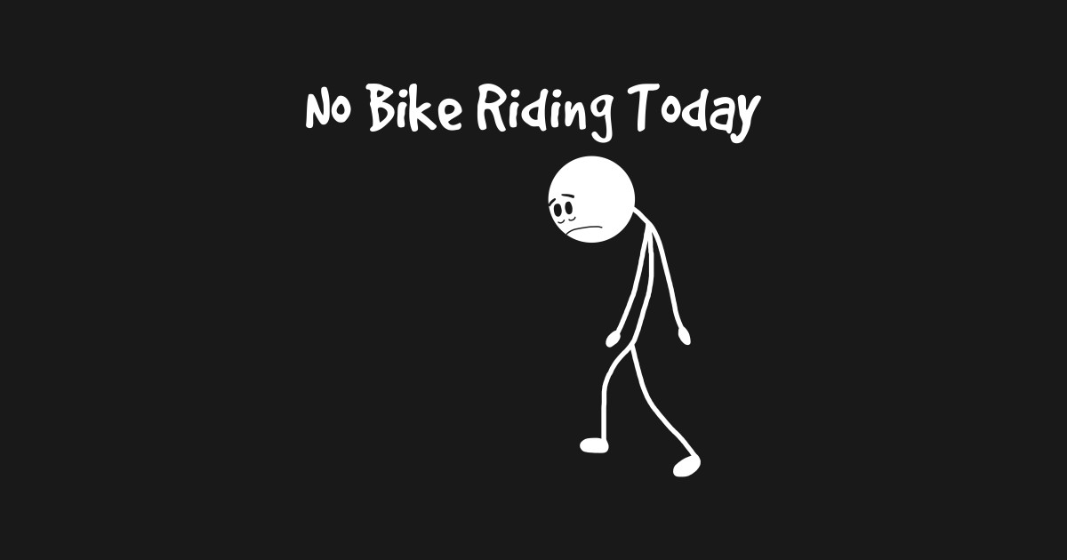 No Bike Riding Today - Bike - T-Shirt | TeePublic