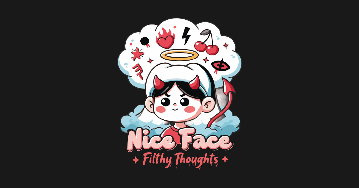 Nice Face Filthy Thoughts - Bad Girls - T-Shirt | TeePublic