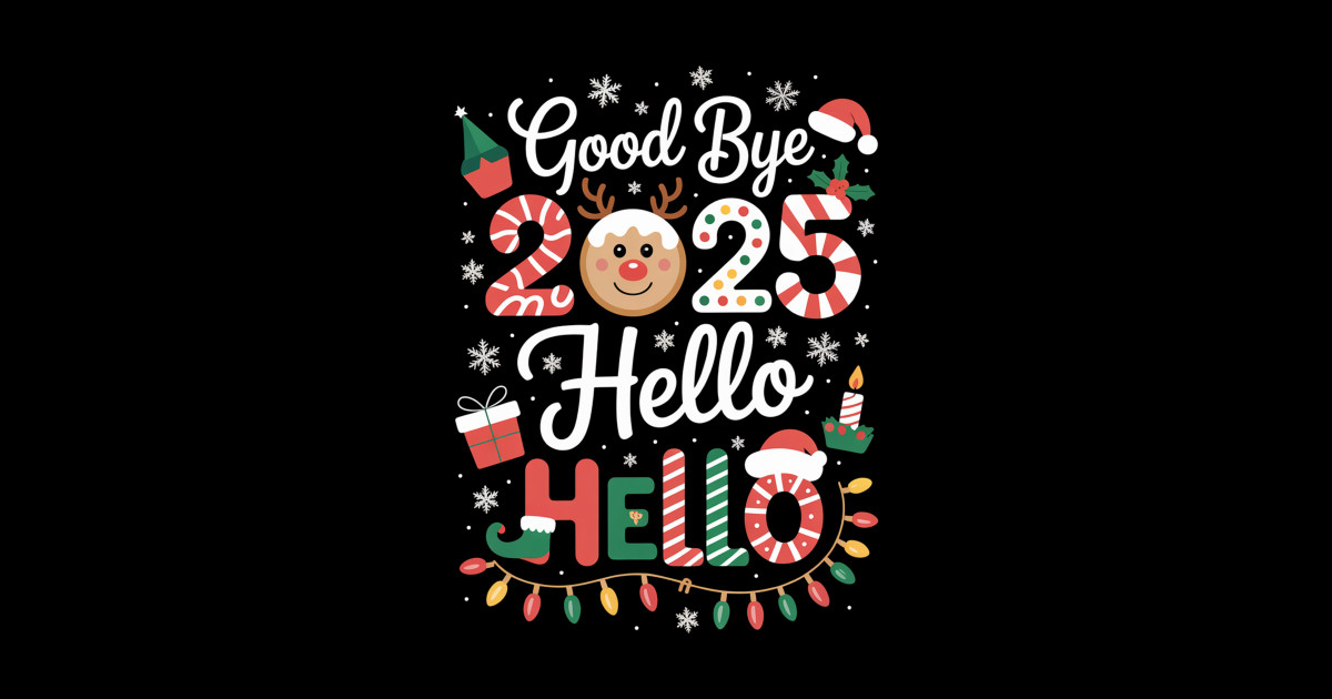 Goodbye 2025 Hello 2026 Festive Christmas Happy New Year - Goodbye 2025 ...