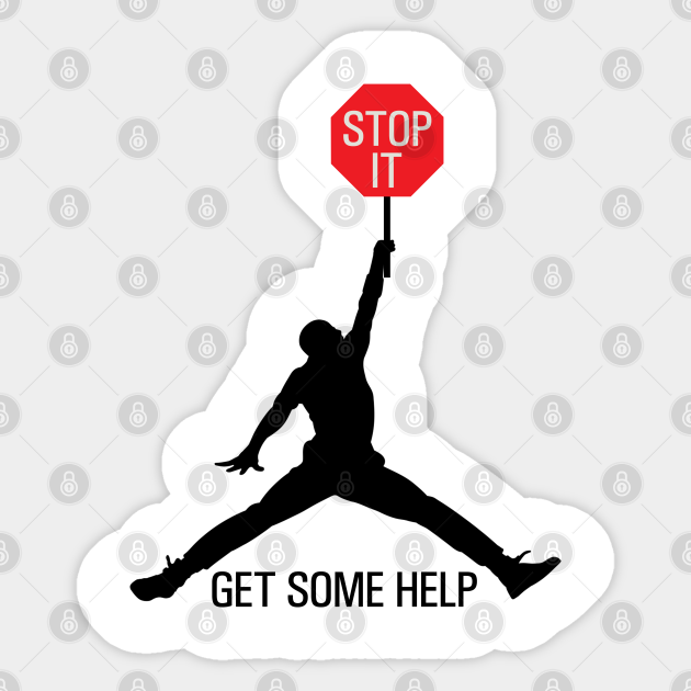 Stop it, get some help - Stop It Get Some Help - Sticker | TeePublic