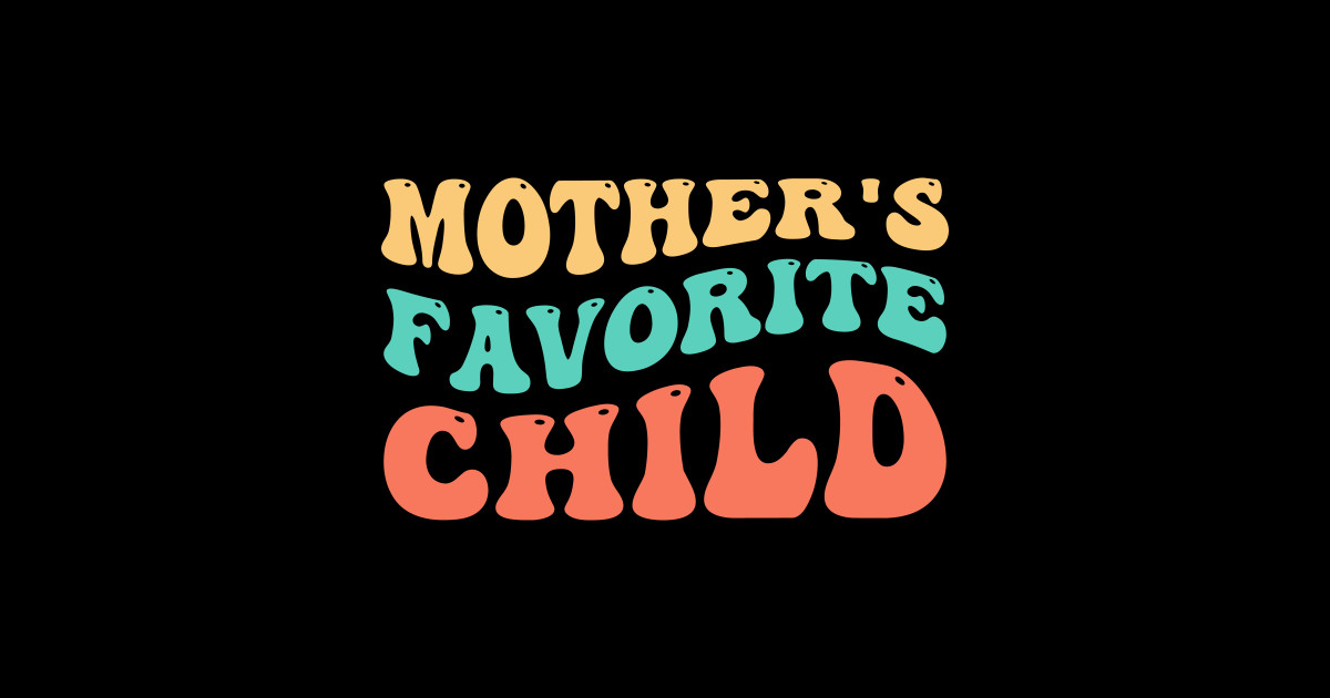 Mother’s favourite child - Typography - Sticker | TeePublic