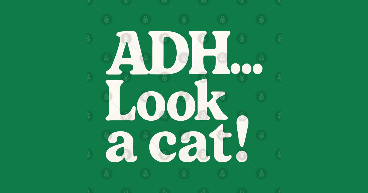 ADH... Look a Cat! Funny Distracted Mind - Adhd - T-Shirt | TeePublic