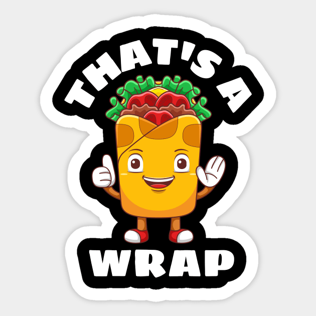 That's A Wrap - Cute Wrap Pun - Wrap - Sticker | TeePublic