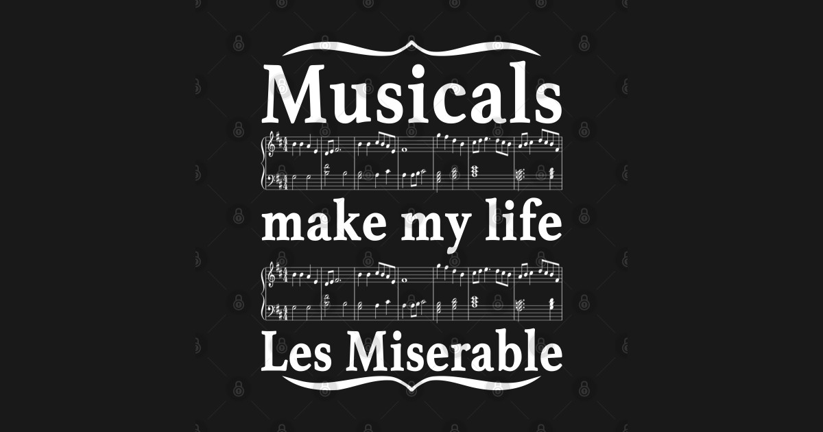Musicals Make My Life Les Miserable Funny Apparel - Musical Theater ...