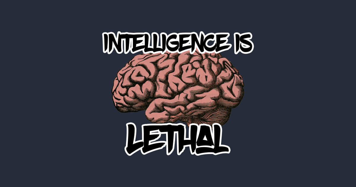 Intelligence is lethal - Intelligence Lethal - Long Sleeve T-Shirt | TeePublic