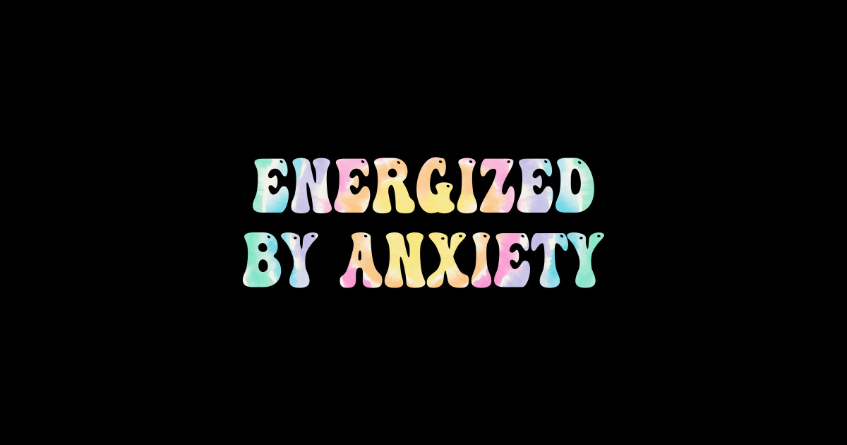 Energized By Anxiety Funny Design - Energizing - Sticker | TeePublic