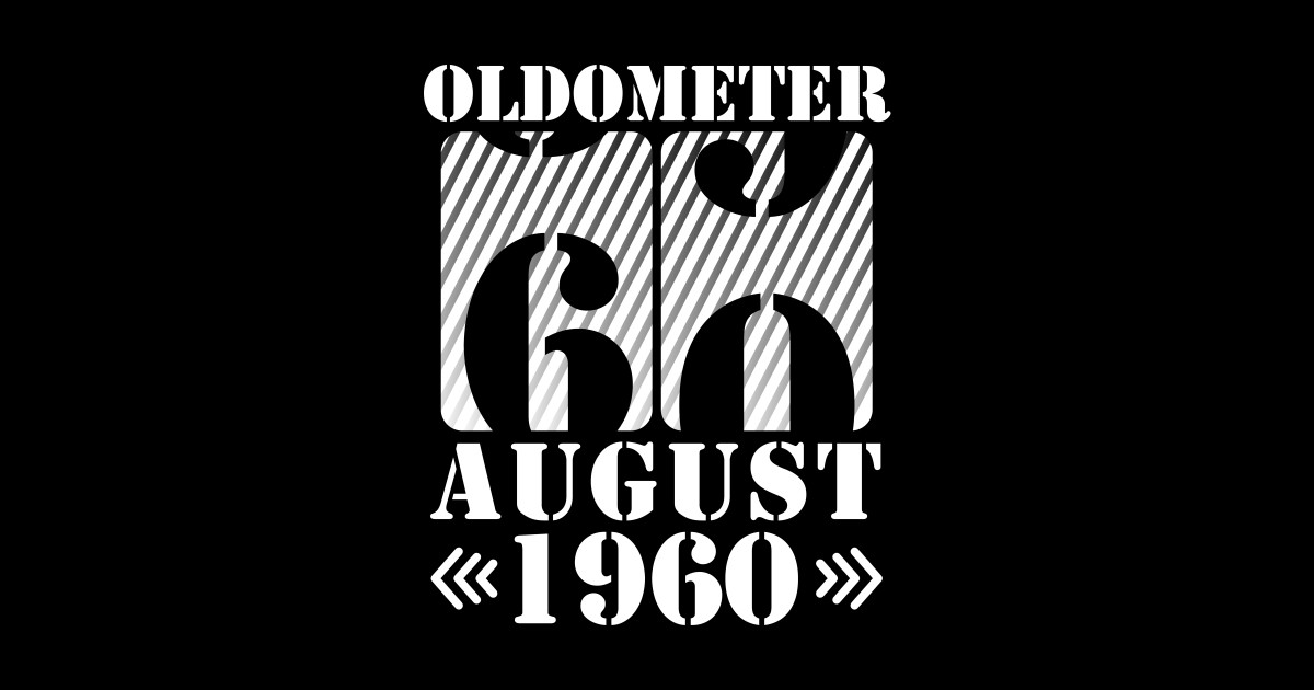 Oldometer 60 Years Old Was Born In August 1960 Happy Birthday To Me You ...