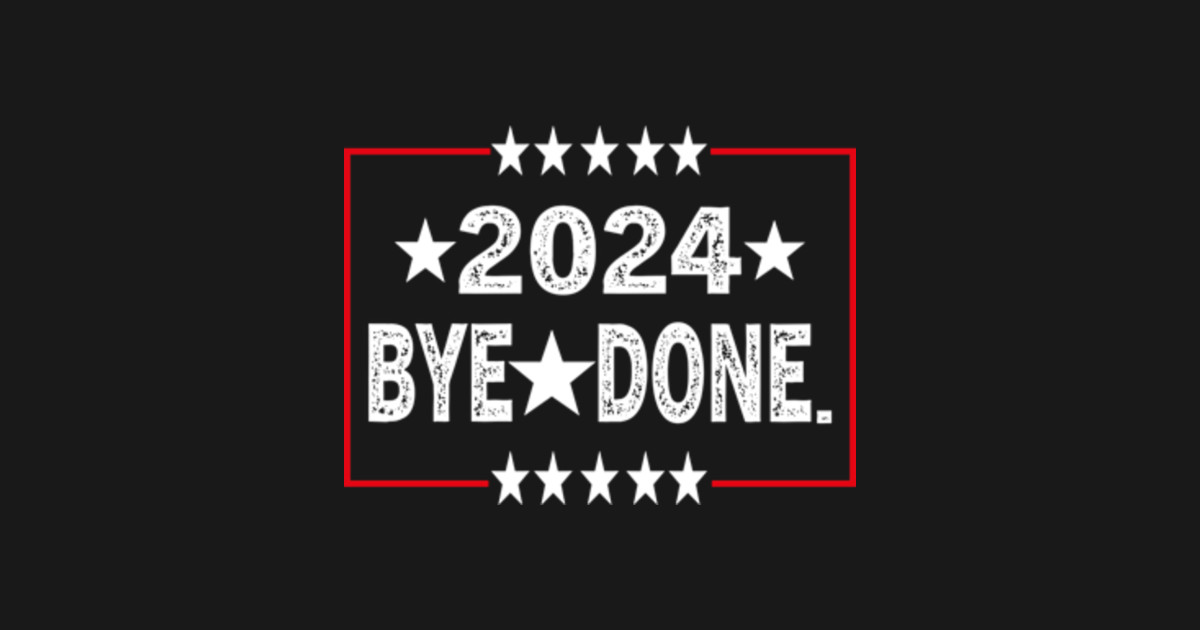 Bye-Done. Funny Political Election Trump 2024 - Bye Done Funny ...