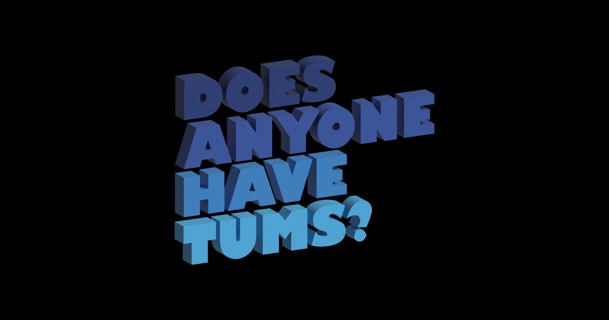 Does Anyone Have Tums? - 30 Years Old - Sticker | TeePublic