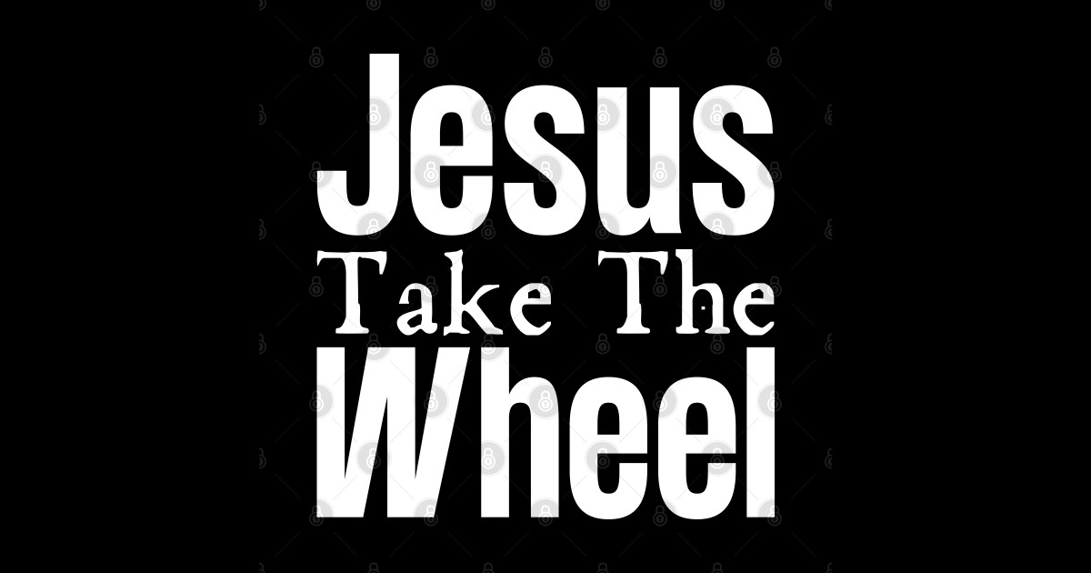 Jesus Take The Wheel - Jesus Take The Wheel - Sticker | TeePublic
