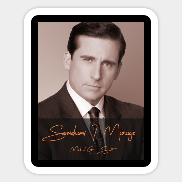 Somehow I Manage - Michael Scott - The Office - Sticker | TeePublic