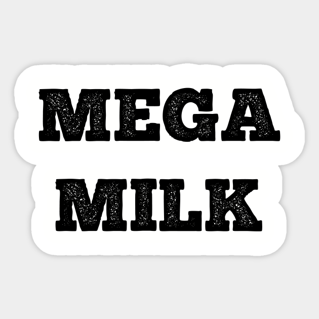 Mega Milk - Mega Milk - Sticker | TeePublic