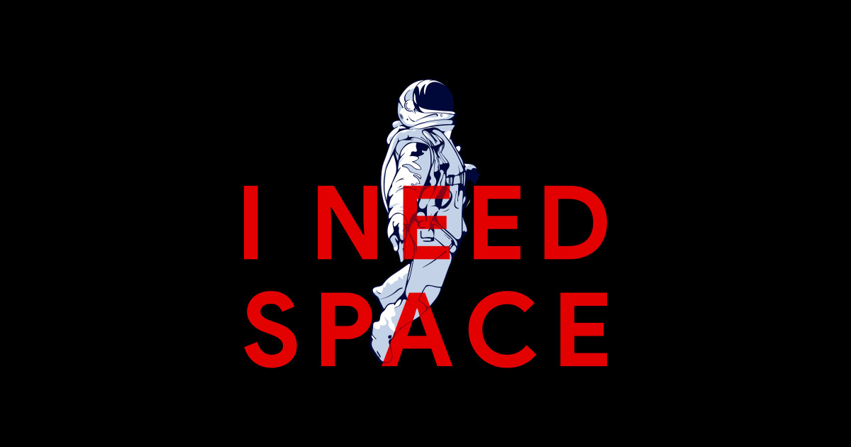 I Need Space. Astronaut In Open Space. Introvert. For People Who Want ...