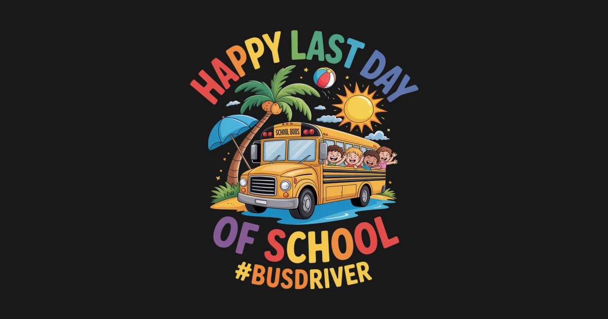 Happy Last Class Hello Summer School Bus Driver - Happy Last Class ...