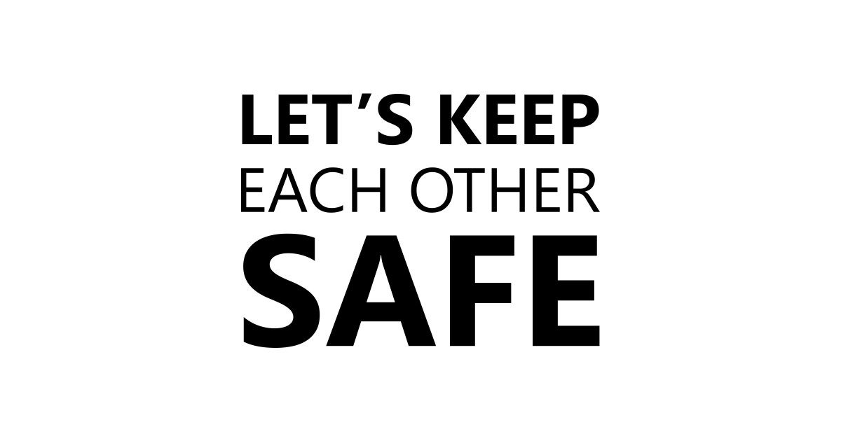 Let's keep each other safe. - Safe - Posters and Art Prints | TeePublic