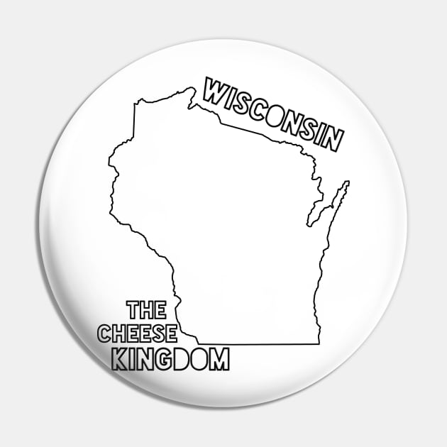 Wisconsin State Outline - The Cheese Kingdom! - Wisconsin - Pin | TeePublic