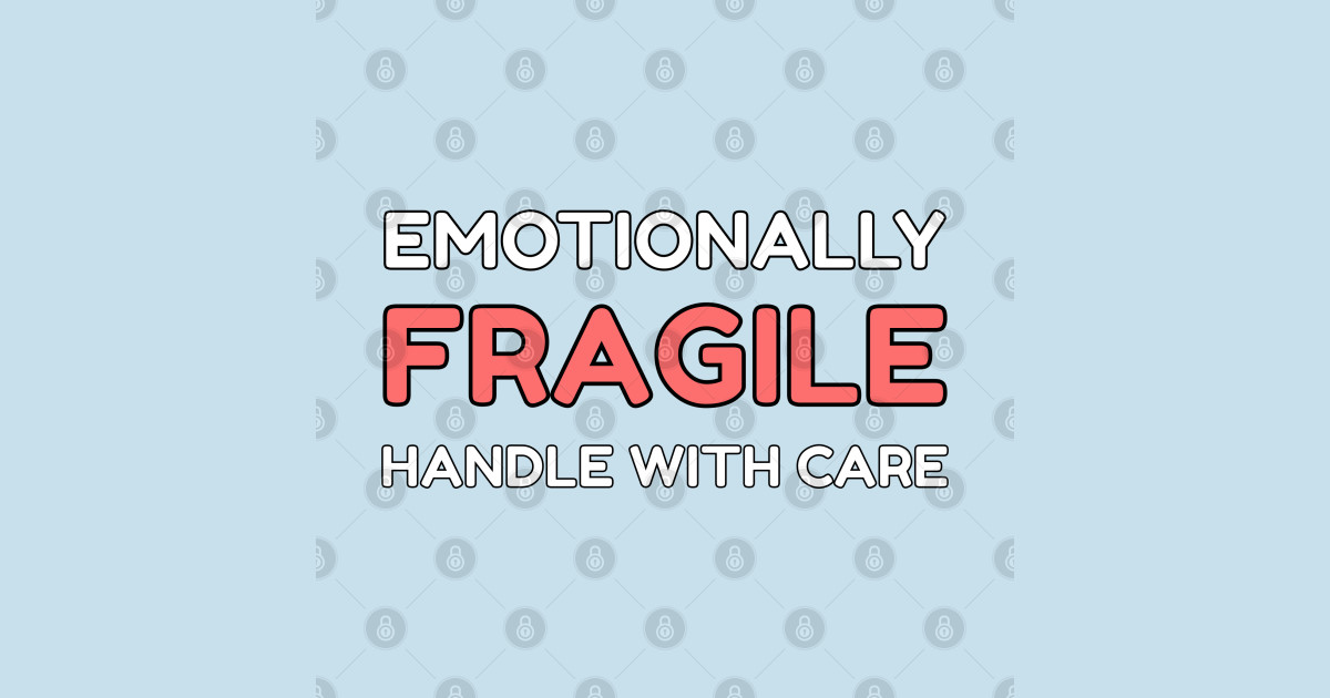 Emotionally Fragile - Emotionally Fragile - T-Shirt | TeePublic