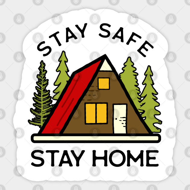 Stay Safe Stay Home - Quarantine - Sticker | TeePublic