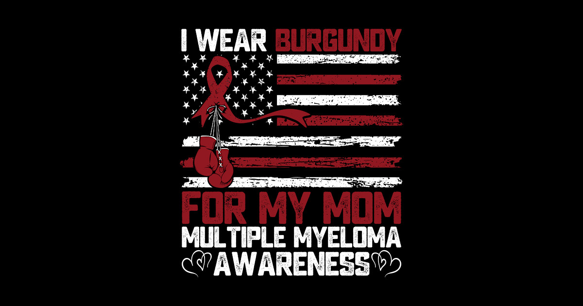 I Wear Burgundy For My Mom Multiple Myeloma Awareness - I Wear Burgundy ...