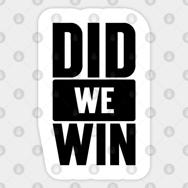 Did We Win v2 - Did We Win - Sticker | TeePublic