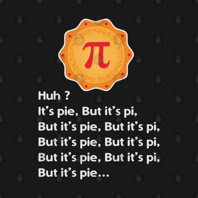 it's pie but it's pi but it's pie but it's pi, funny pi day meme pun ...