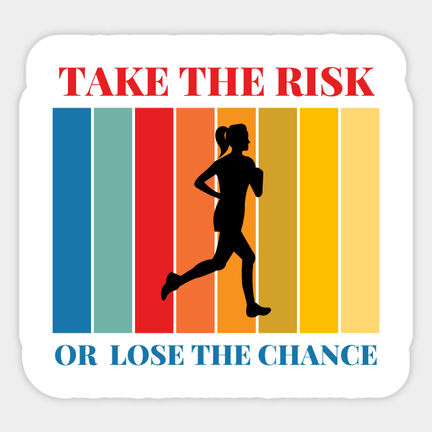 Take the risk - Running Motivation - Sticker | TeePublic