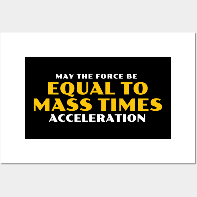 May The Force Be Equal To Mass Times Acceleration - May The Force Be ...