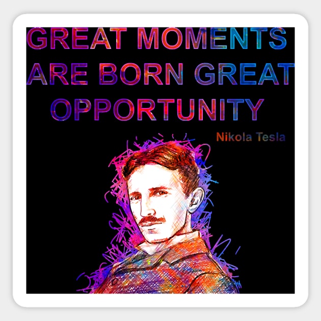 Great Moments are Born Great opportunities - Nikola Tesla Awesome Gift ...