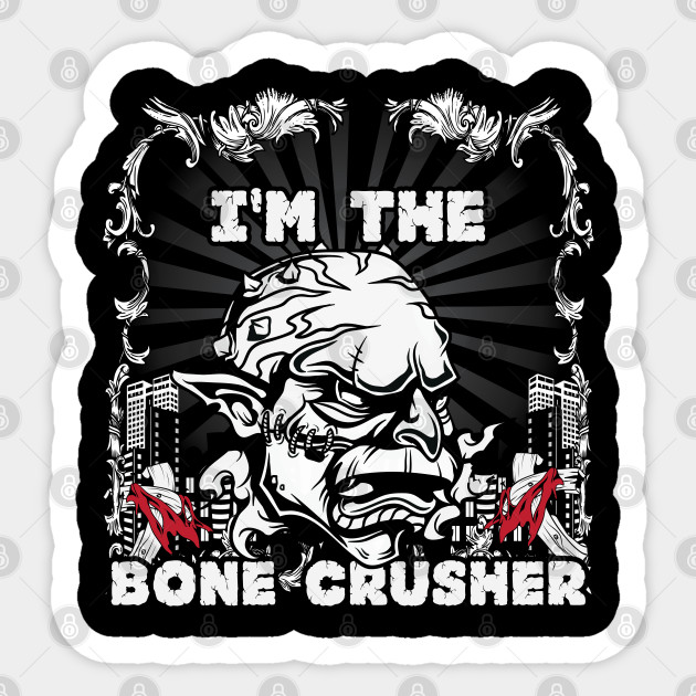 Bone Crusher - Bone Crusher - Sticker | TeePublic