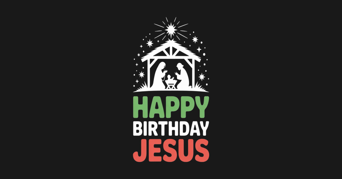 Happy Birthday Jesus Christmas Nativity Celebration - Happy Birthday ...