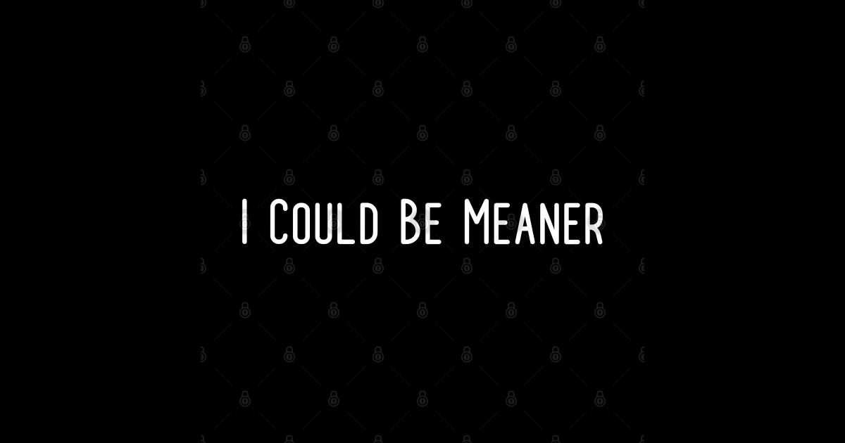 I Could Be Meaner - I Could Be Meaner - Tapestry | TeePublic