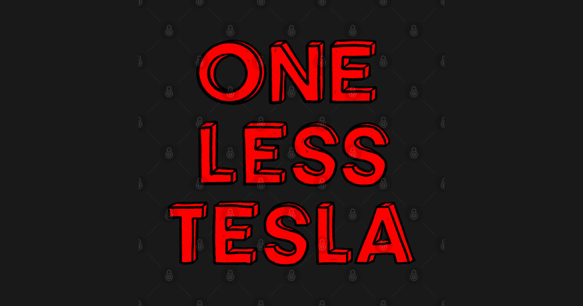 One Less Tesla - Anti Elon - T-Shirt | TeePublic