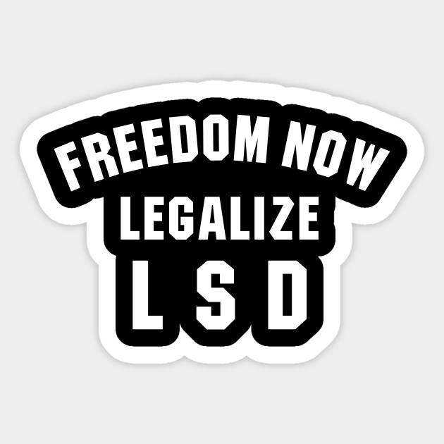 Freedom Now Legalize LSD - Lsd Weed - Sticker | TeePublic