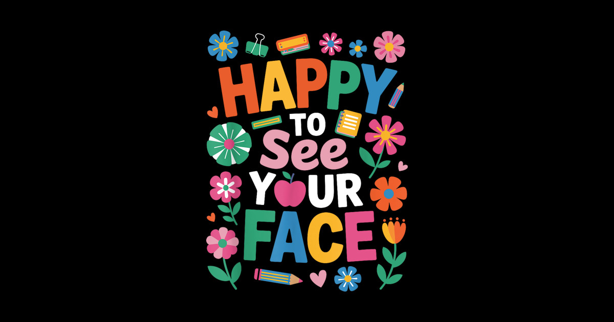 Happy To See Your Face, Back To School - Back To School First Day ...