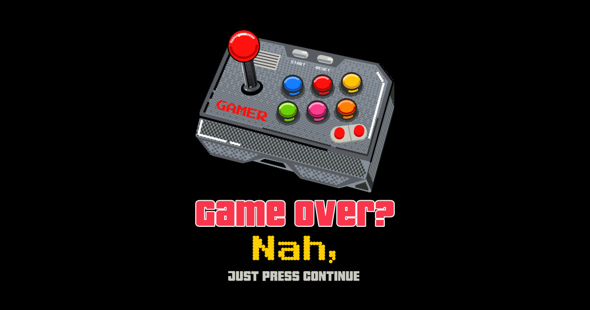 Game Over? nah, just press continue - Game Over - Sticker | TeePublic